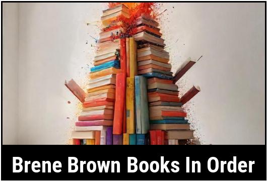 Read Brene Brown Books In Order : Every Fan MUST Know! - Book Series Zone